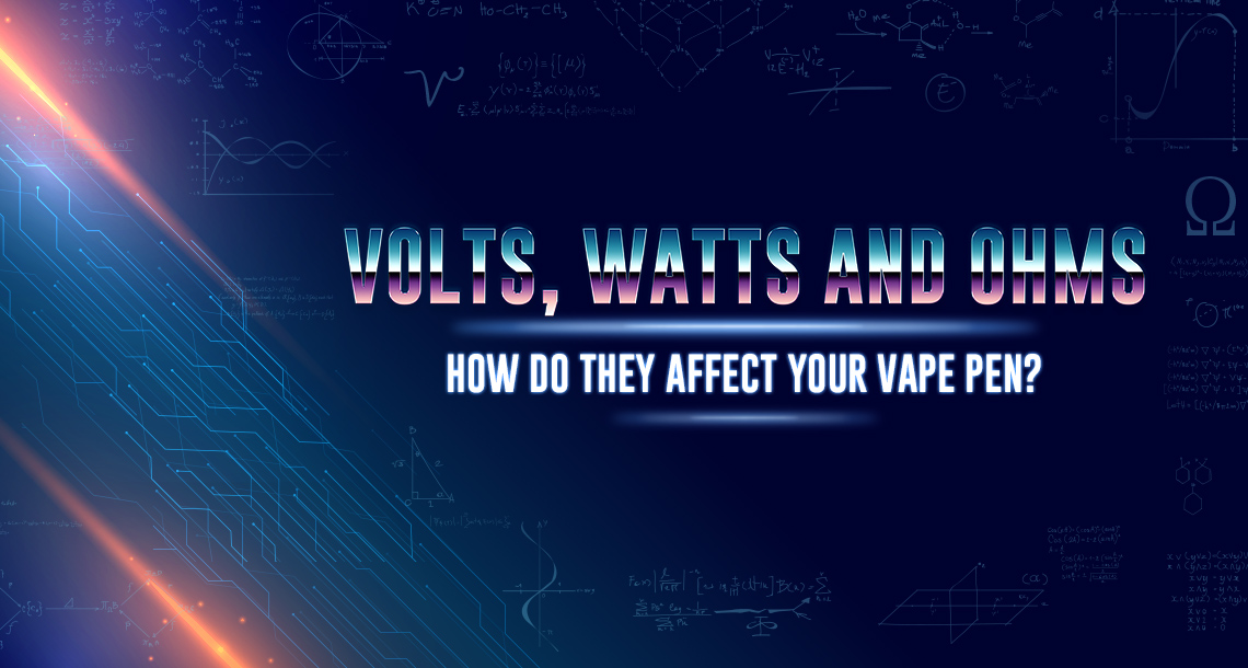 Volts, Watts and Ohms – How Do They Affect Your Vape Pen? | RELEAFY ...