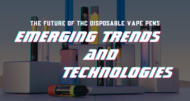 The Future of THC Disposable Vape Pens: Emerging Trends and ...